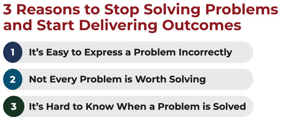3 Reasons to Stop Solving Problems and Start Delivering Outcomes